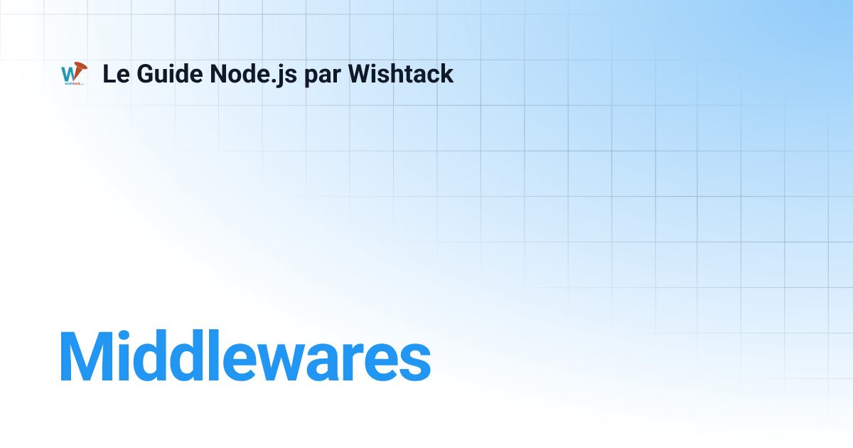 Middlewares | Le Guide Node.js par Wishtack